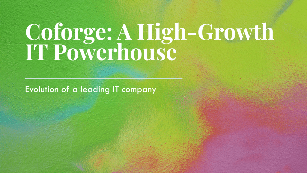 Coforge’s Evolution into a High-Growth IT Powerhouse - PATHFINDERS ...