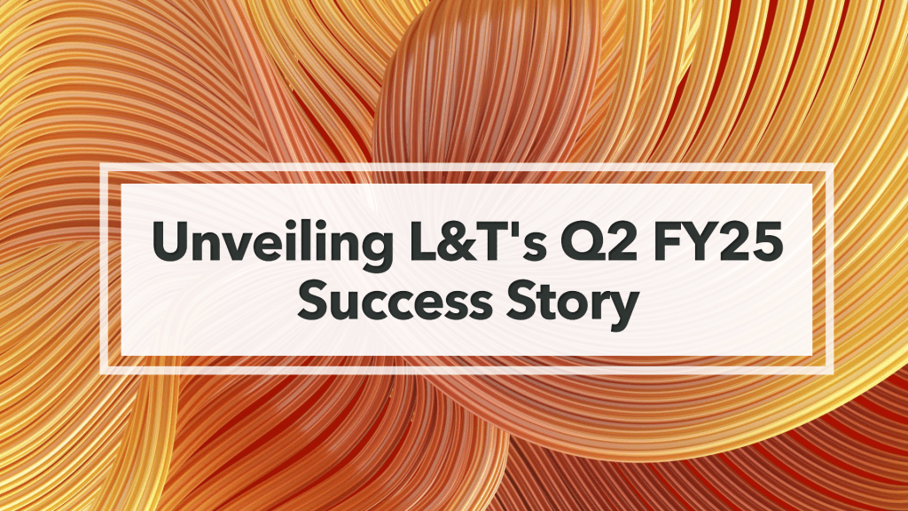 Unveiling Larsen & Toubro's Q2 FY25 Success Story Amidst Economic ...
